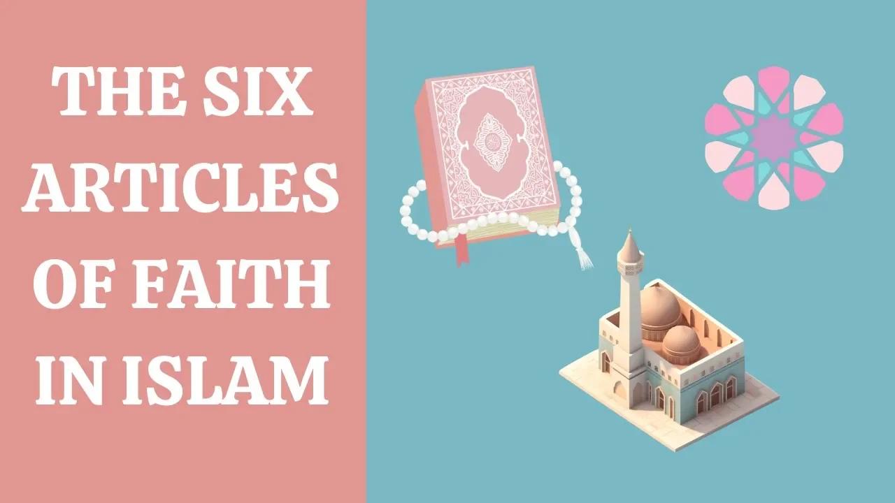 Six Articles of Faith in Islam | Islamic Beliefs | Muslim Beliefs