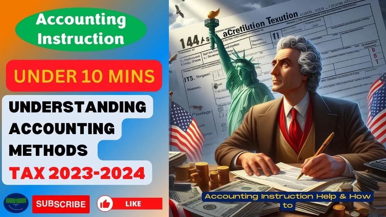 Understanding Accounting Methods Tax 2023-2024