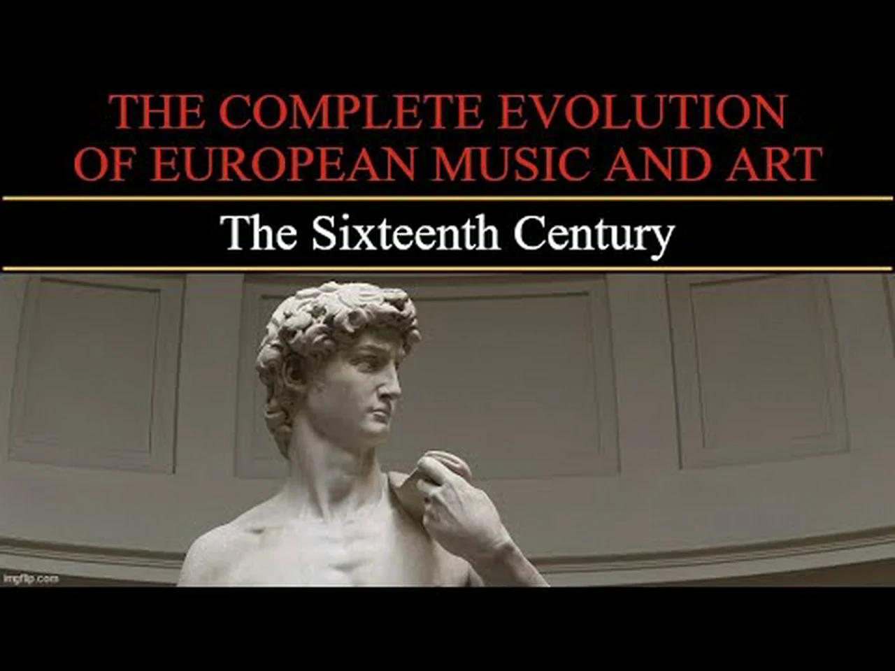 The Complete Evolution of European Music and Art - The 16th Century