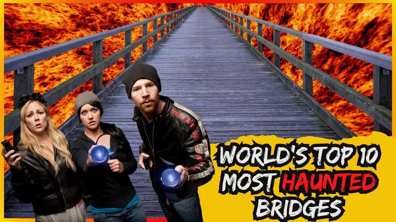 Top 10 Most Haunted Bridges in the World - Dare to Cross?