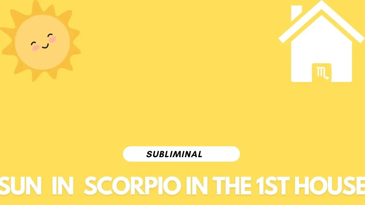 Sun in Scorpio in the 1st house Subliminal(Sun Series)