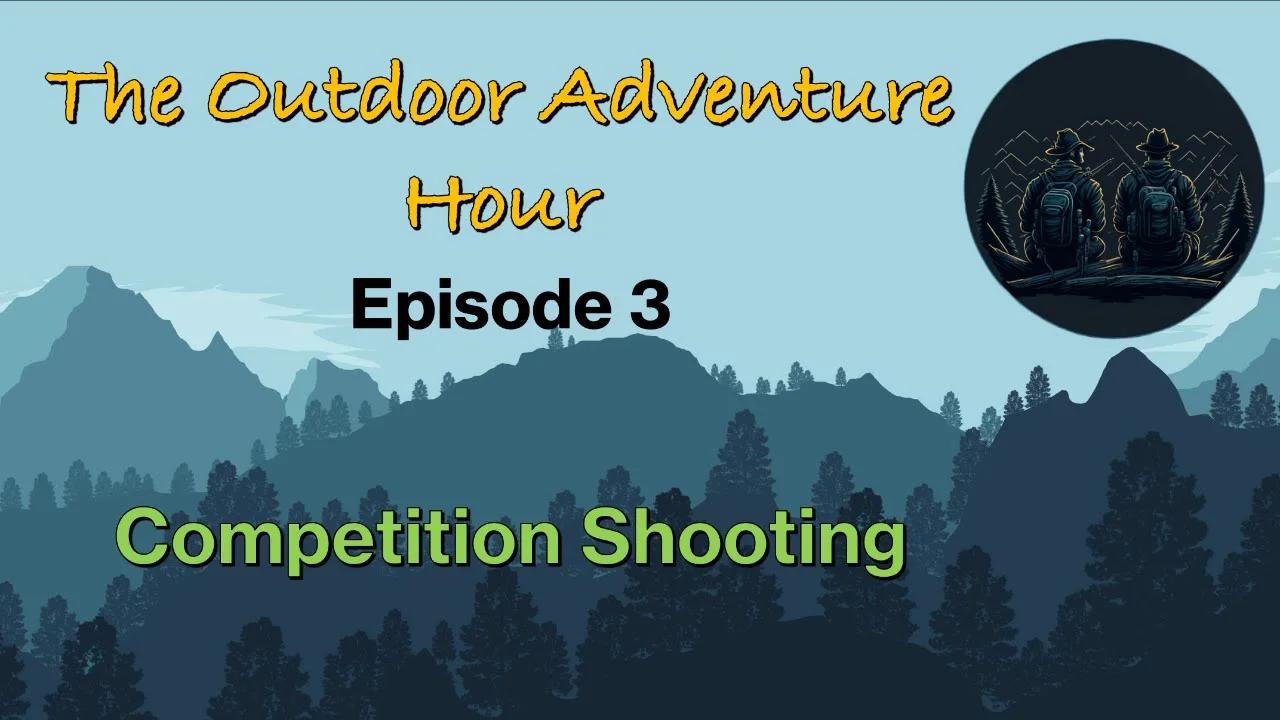 The Outdoor Adventure Hour - Competition Shooting