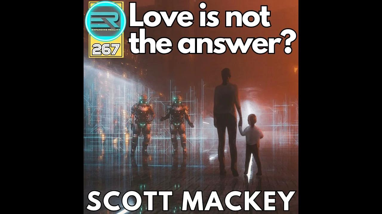 267 | Scott Mackey | Love is not the answer?