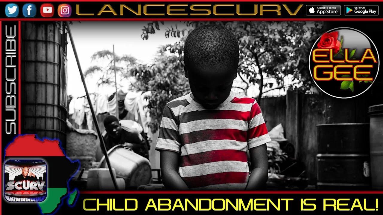 CHILD ABANDONMENT IS REAL! - EMPRESS ELLA GEE