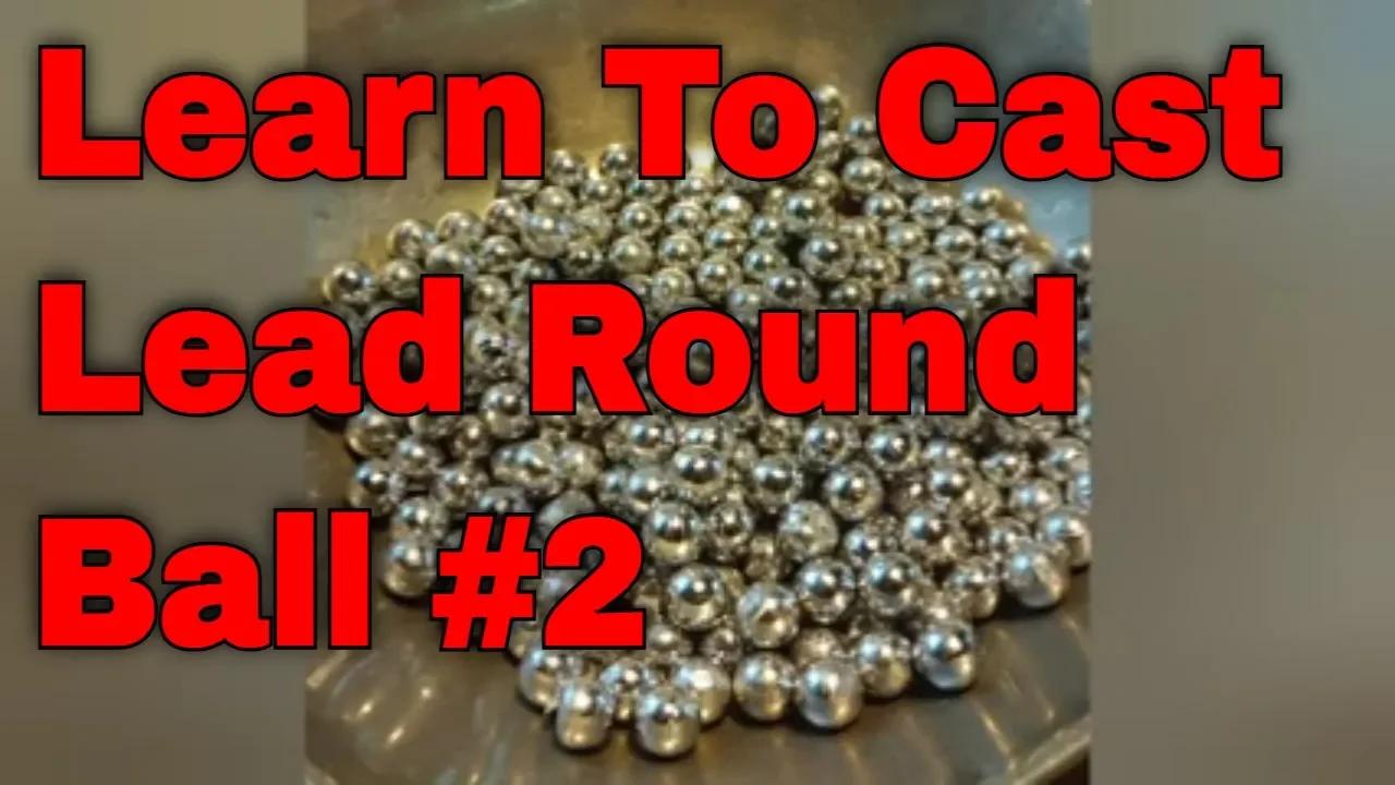 Learn to Cast 50 Caliber Round Ball For Muzzleloader's Part 2 # ...