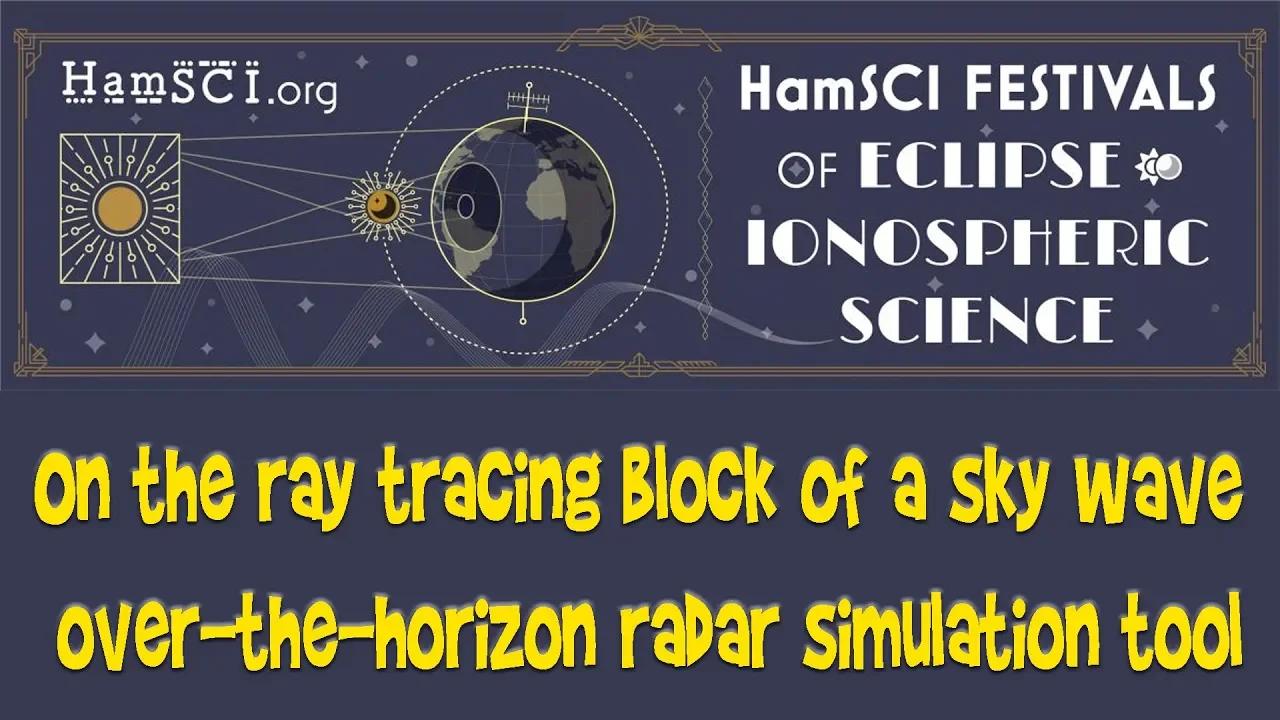 HamSCI 2024: On the ray tracing block of a sky wave over-the-horizon ...