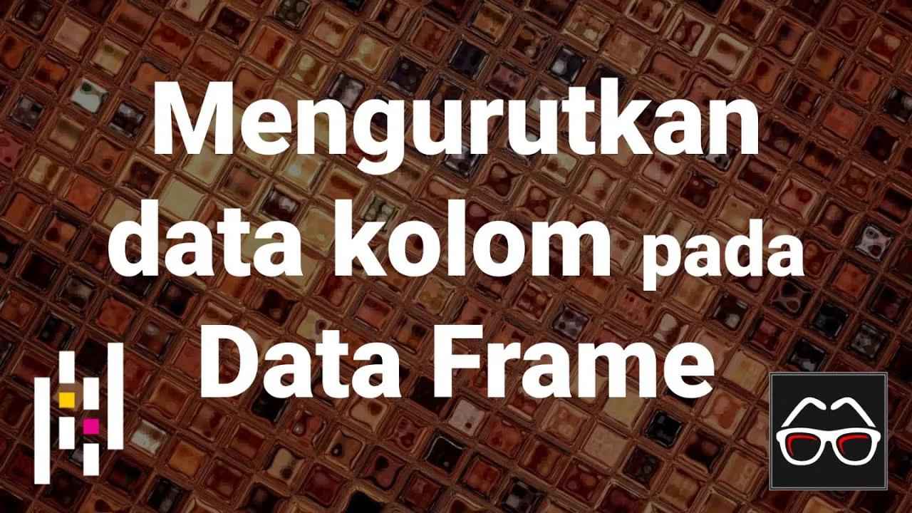 Pandas 42 Mengurutkan Data Kolom Pada Data Frame Python Pandas Belajar Data Science