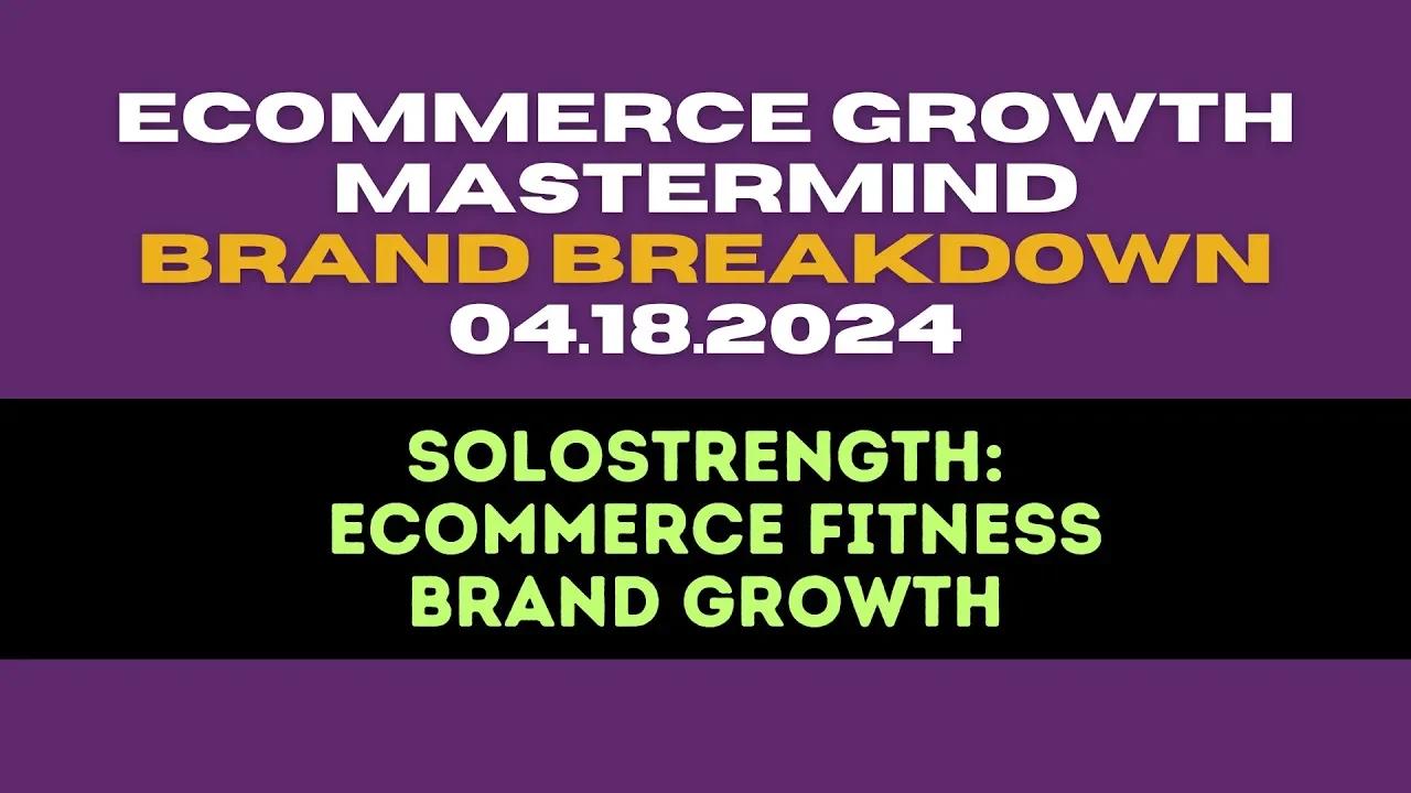 Unlocking SoloStrength Targeted eCommerce Growth | Brand Breakdown