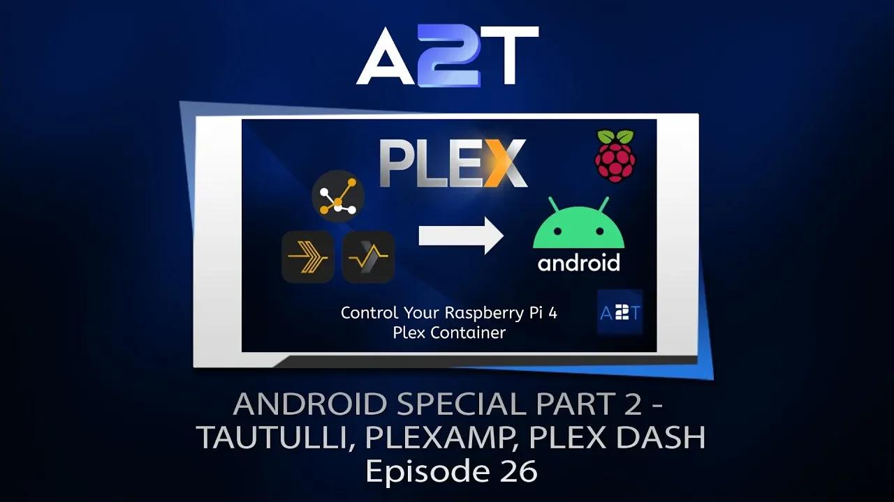 ANDROID SPECIAL PART 2 TAUTULLI, PLEXAMP, PLEX DASH - EPISODE 26