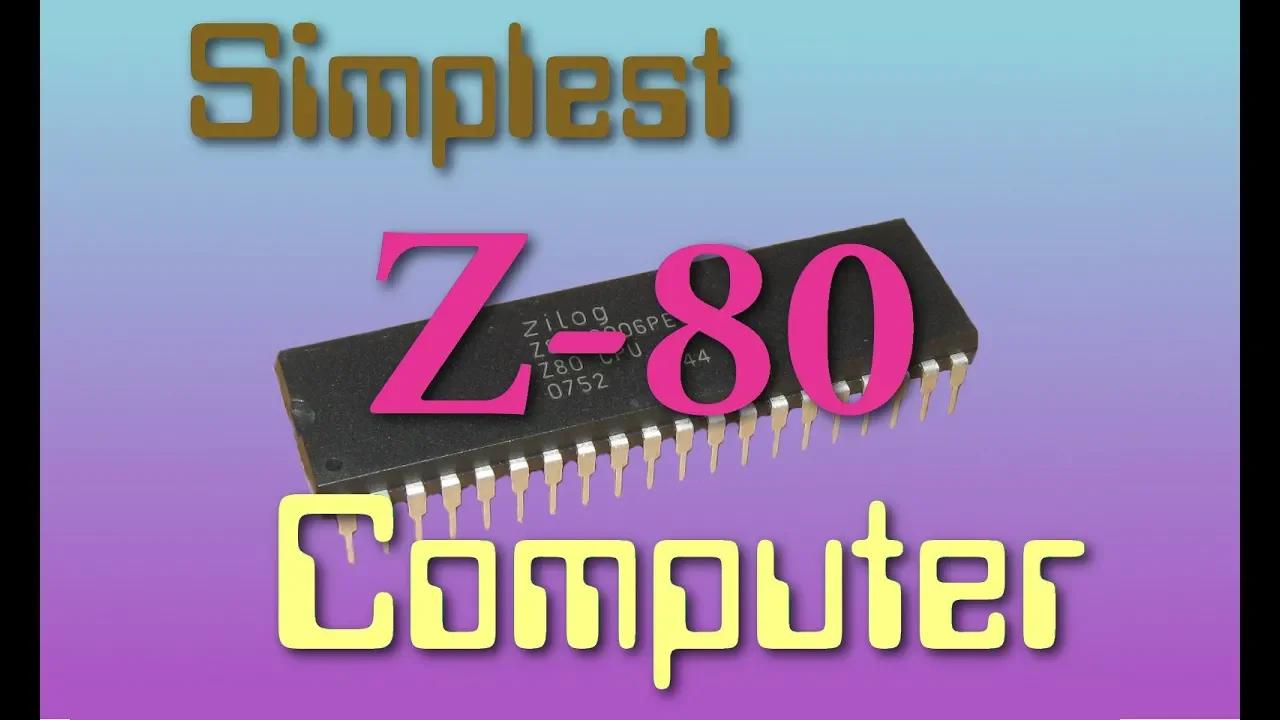 Simplest Possible Homebrew Z80 8 Bit Computer 