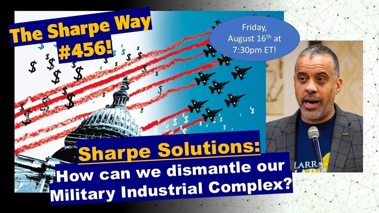 Sharpe Way # 456! Sharpe Solutions: Dismantling the Military Industrial ...