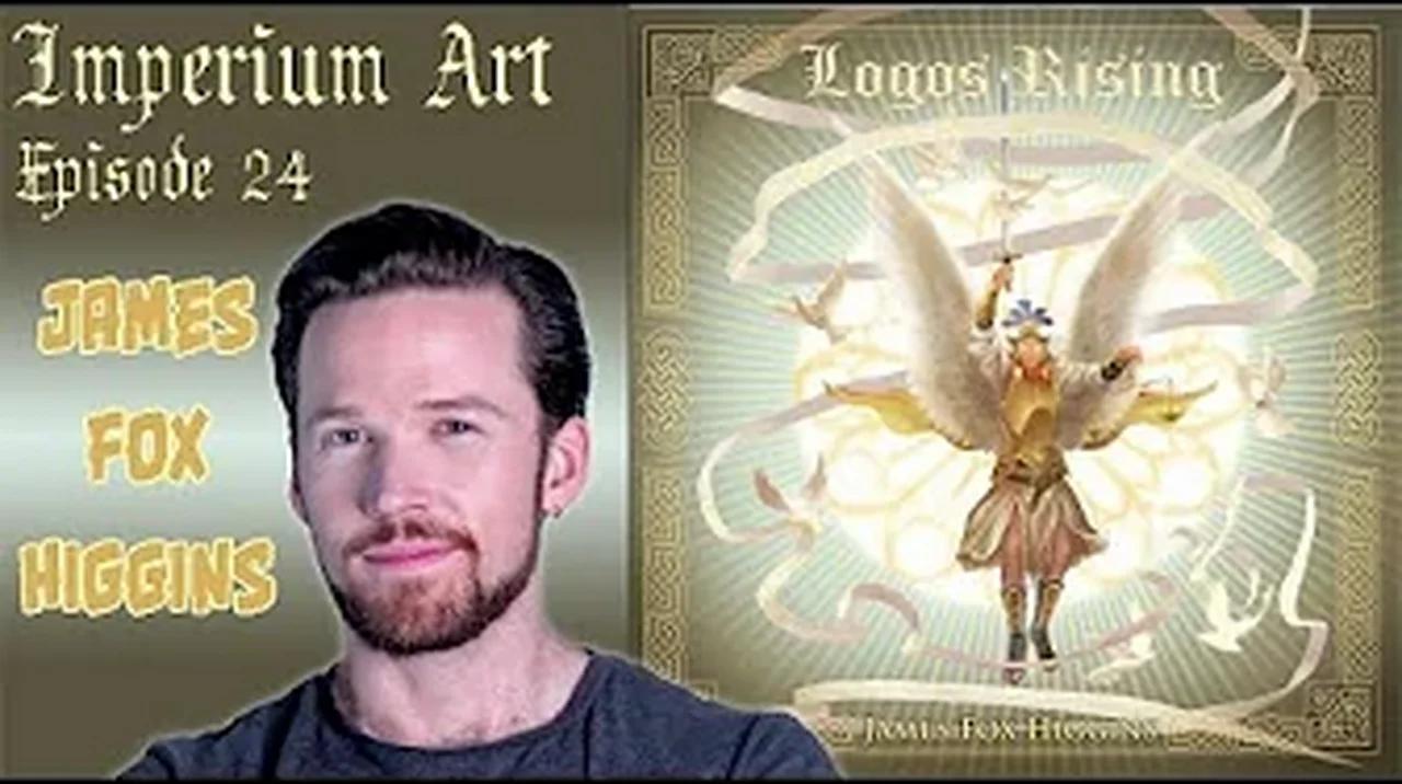 Imperium Art Ep. 24 - James Fox Higgins, Logos Rising