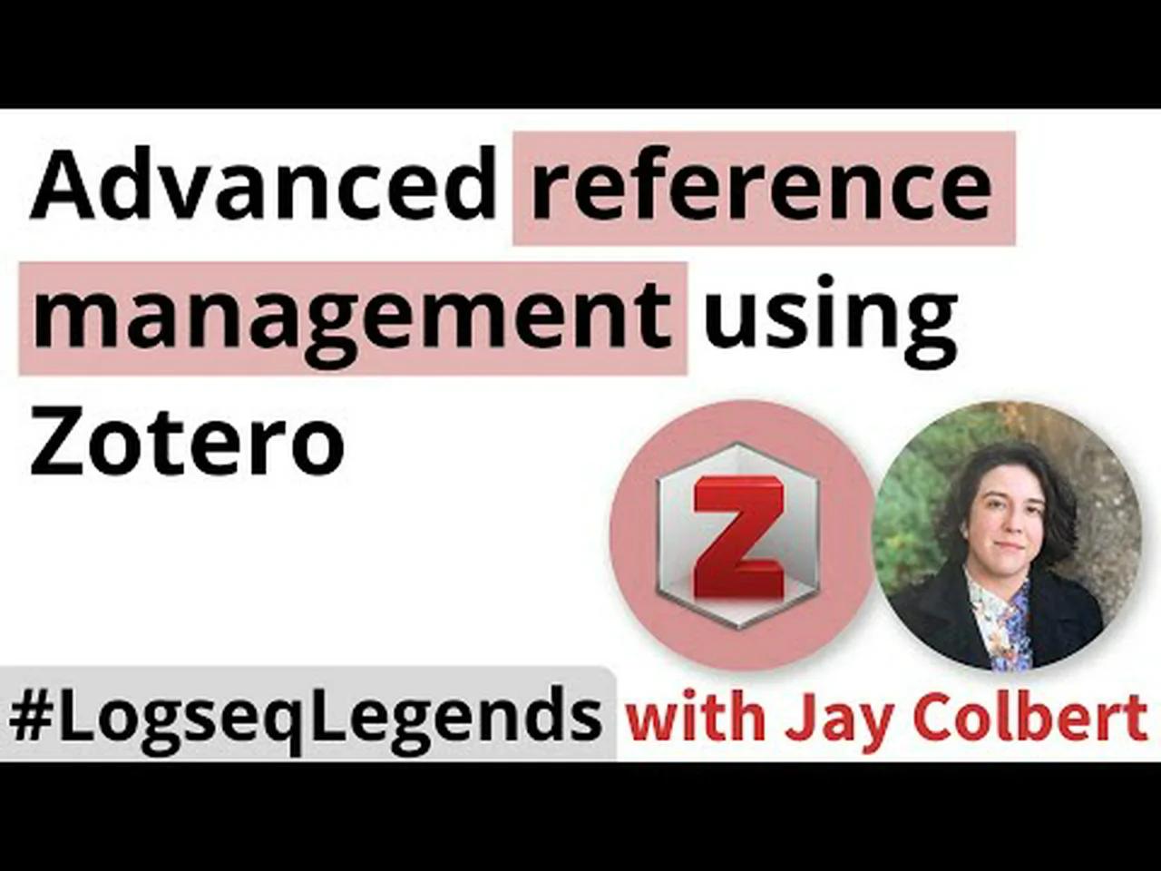 Advanced Reference Management with Zotero - feat. Jay Colbert