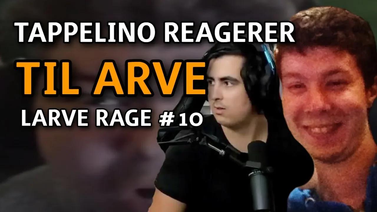 Tappelino Reagerer Til Arve Larve Rage #10