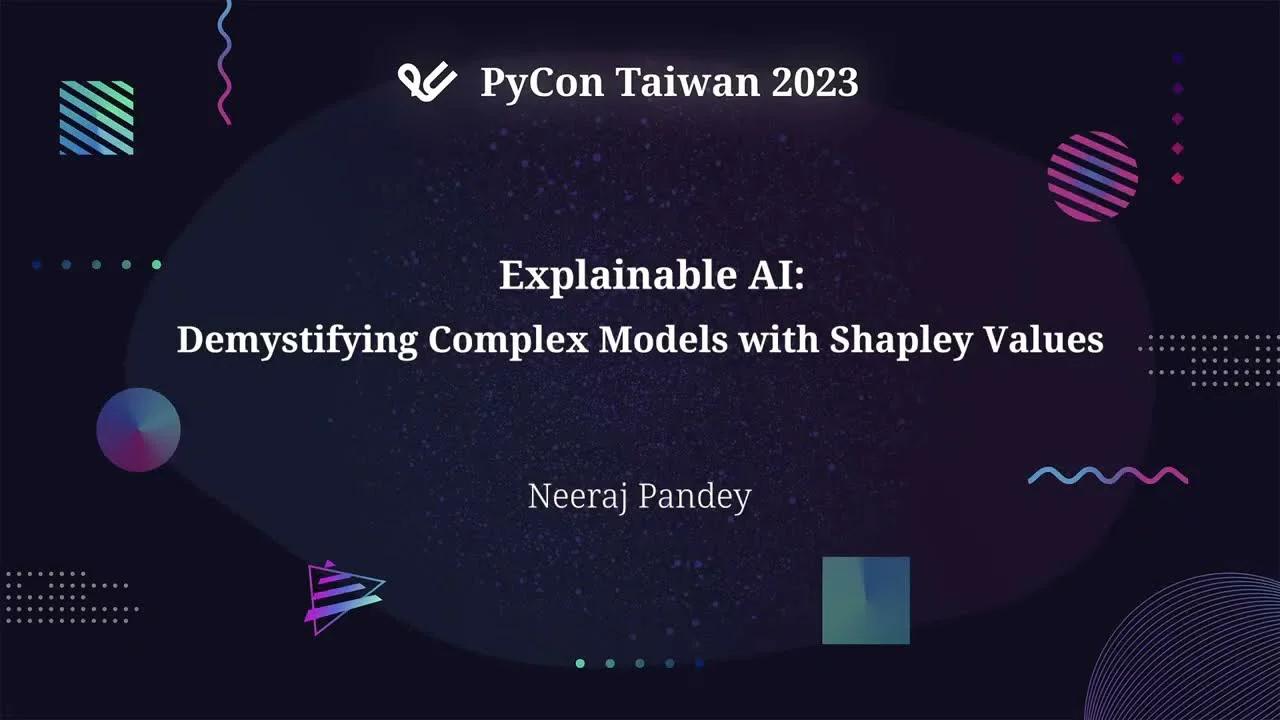 Explainable Ai Demystifying Complex Models With Shapley Values｜neeraj Pandey｜pycon Taiwan 2023