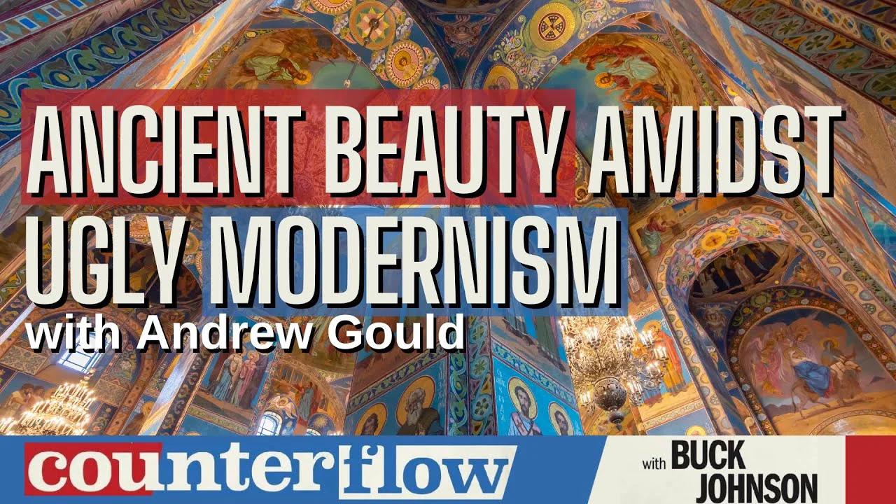 Ancient Beauty Amidst Ugly Modernism with Andrew Gould