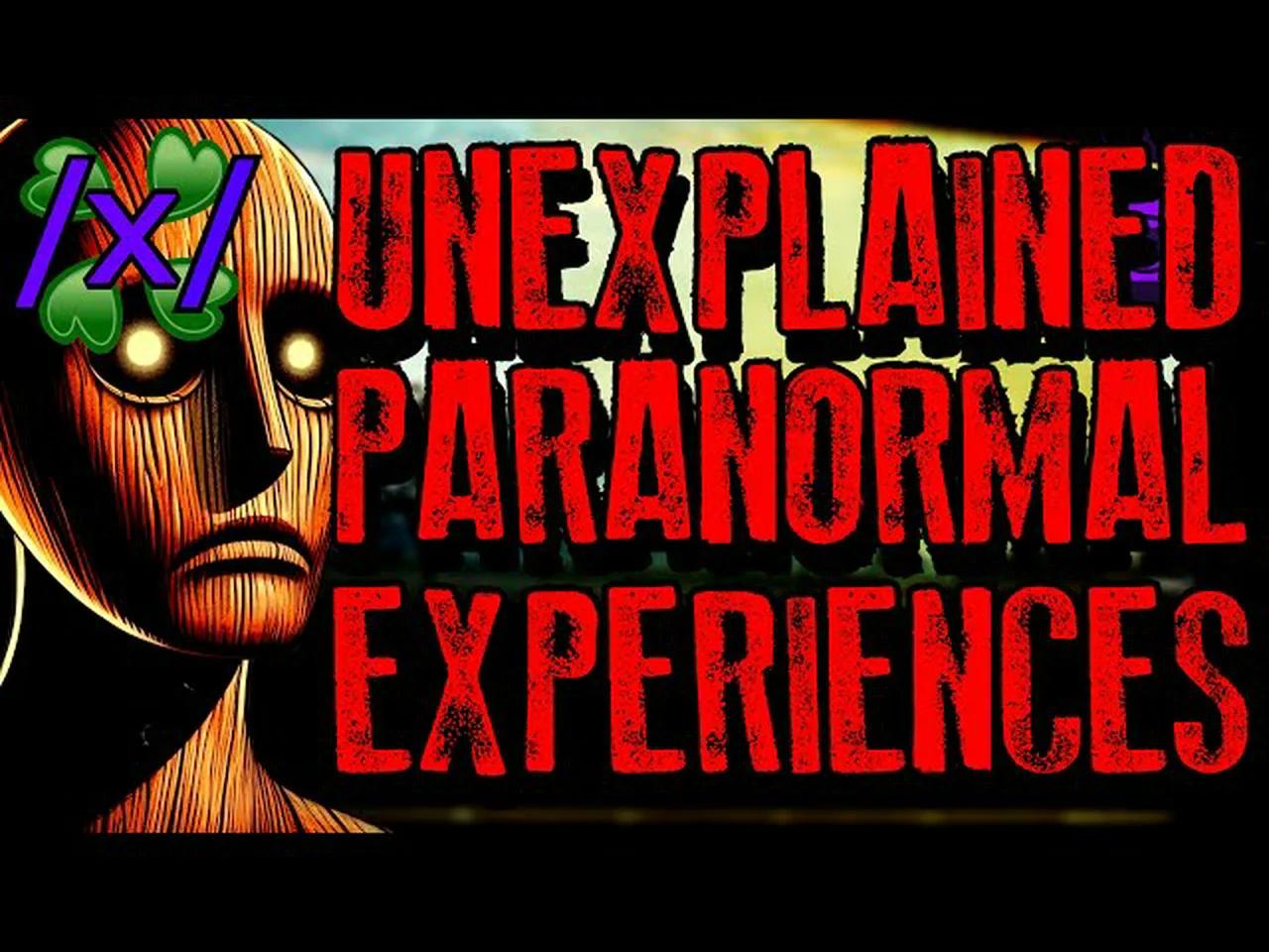 Unexplained Paranormal Experiences | 4chan /x/ Paranormal Greentext ...