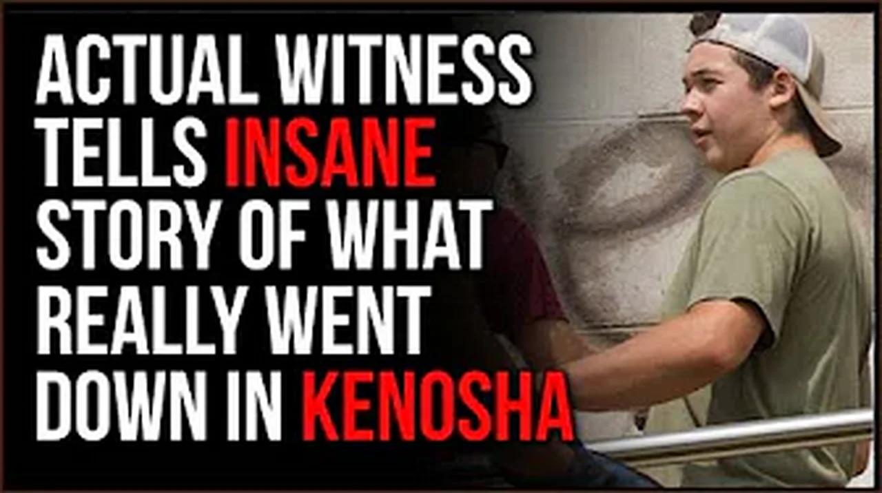 Actual WITNESS To Kenosha Kid Shooting Tells The INSANE Story About How ...