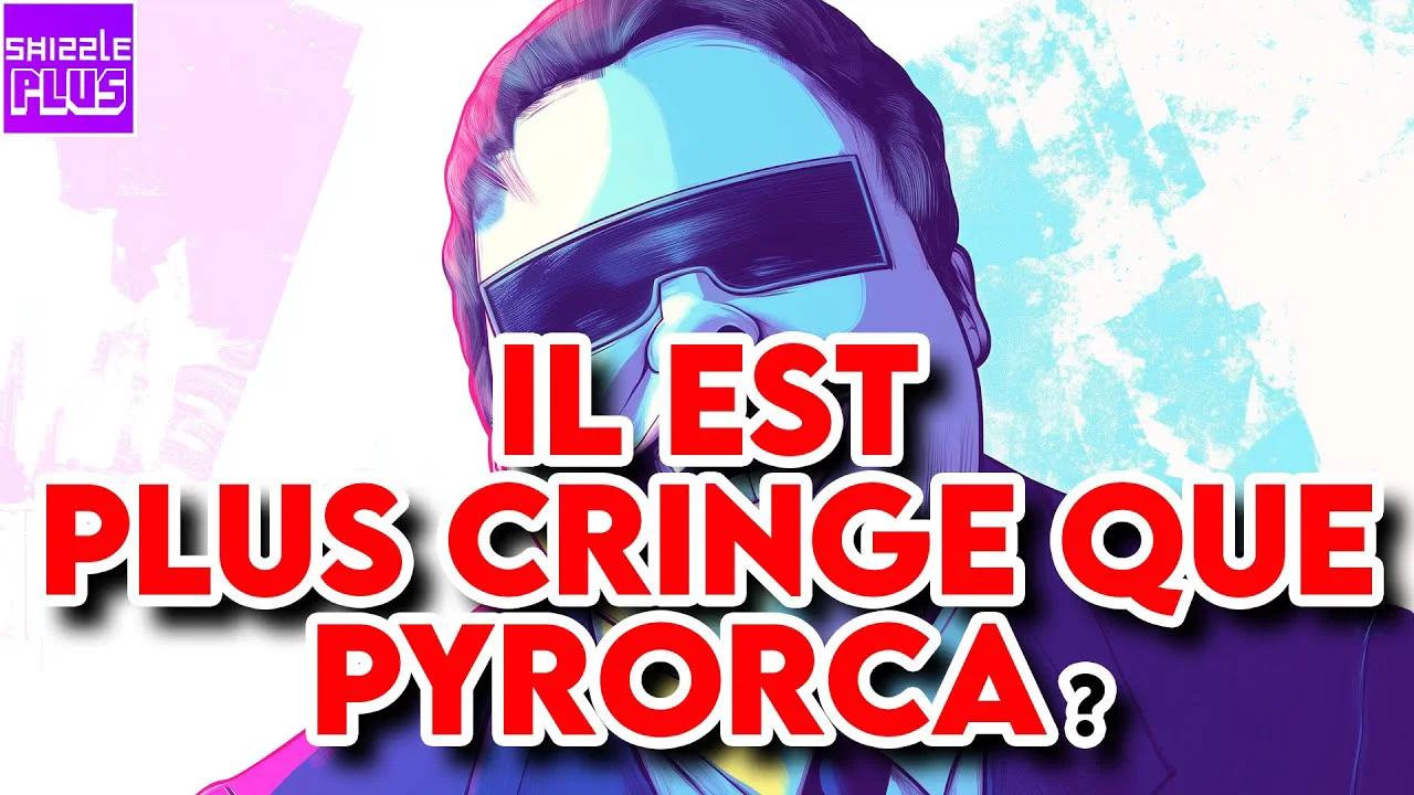 IL EST PLUS CRINGE QUE PYRORCA