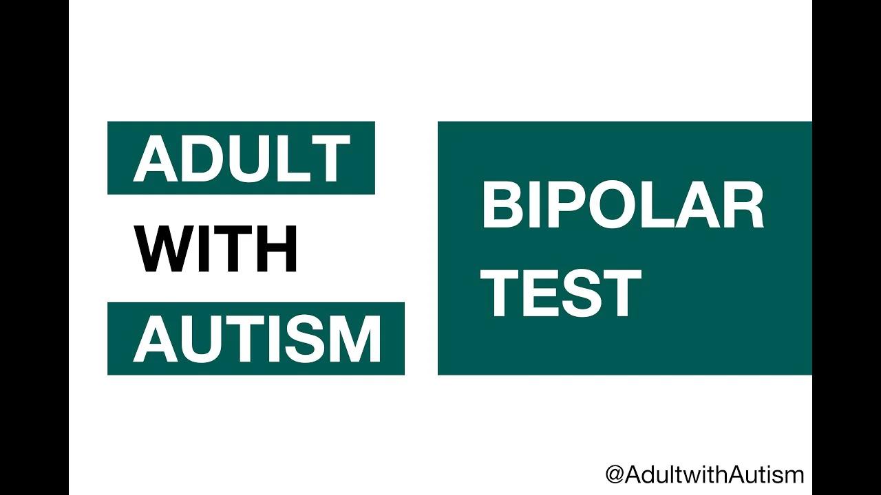 Adult with Autism - Bipolar Test