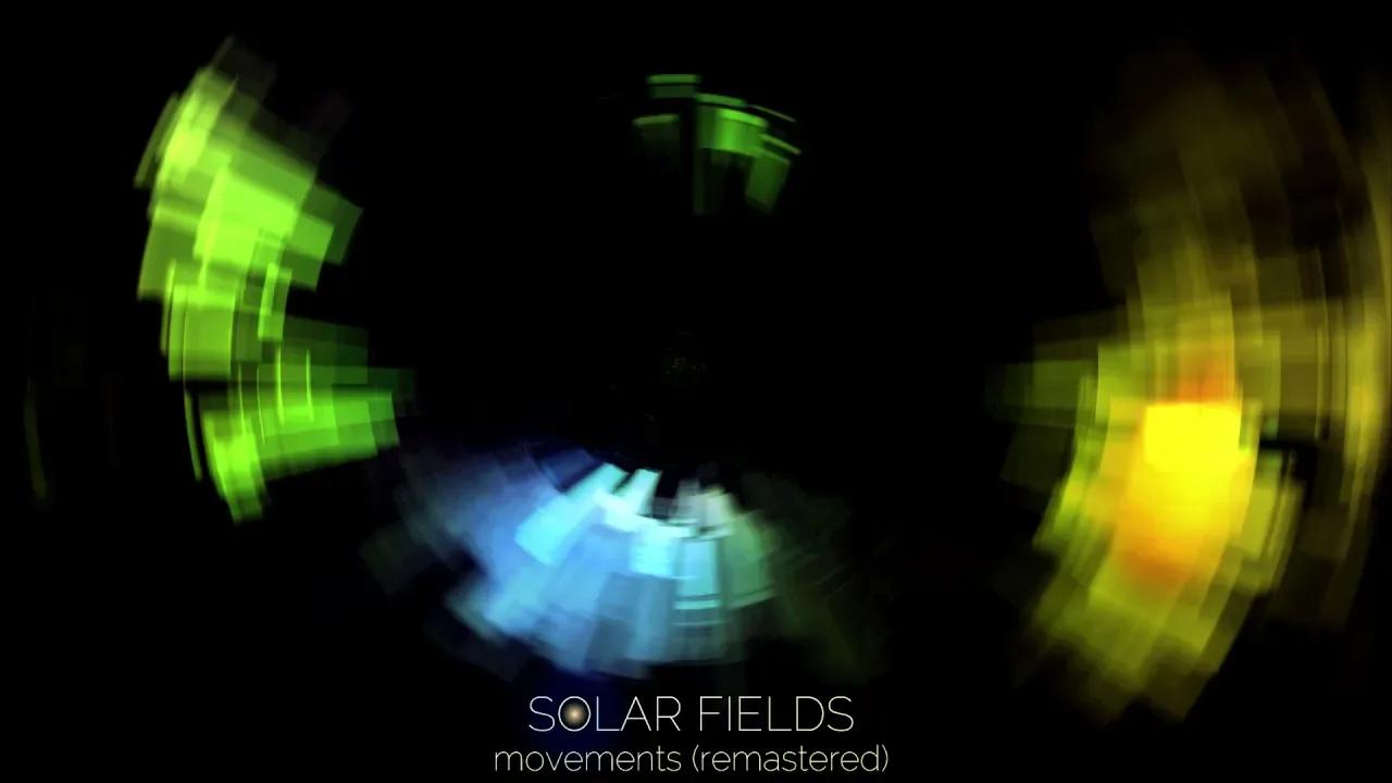 Solar Fields - Movements (Remastered - 24bit) - Tryptology Mix - Chill ...