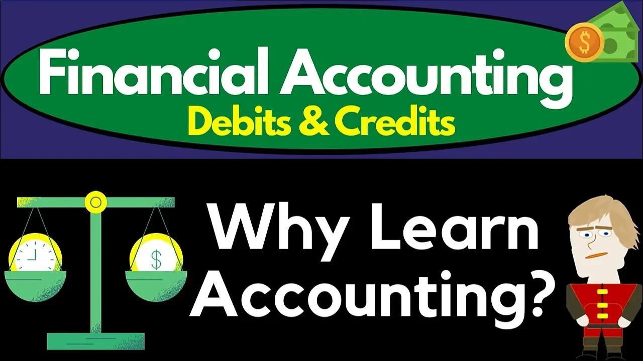 Why Learn Accounting 100 Financial Accounting - Debits & Credits
