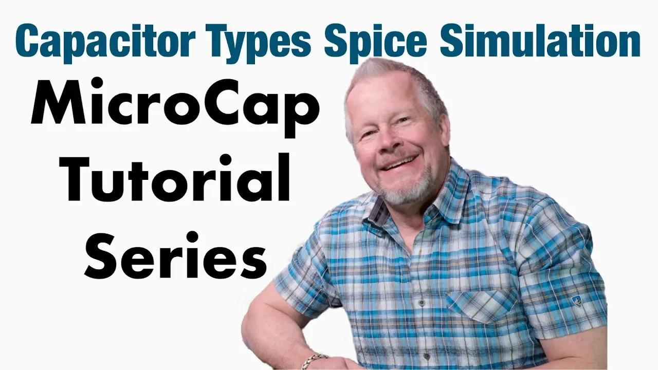 Capacitor Types in SPICE simulation - MicroCap Tutorial