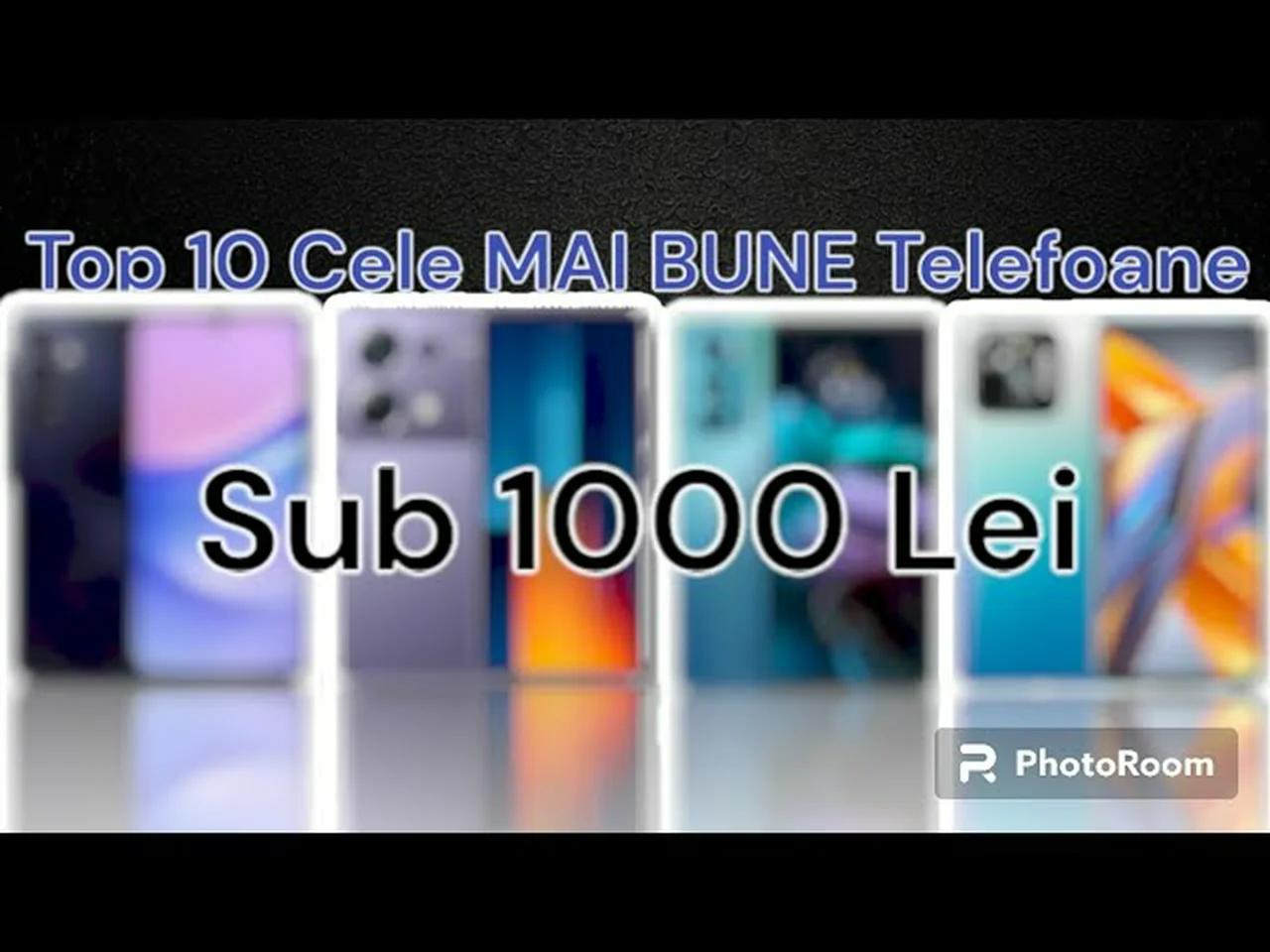 Top 10 CELE MAI BUNE Telefoane SUB 1000 Lei Din Martie-Aprilie 2024