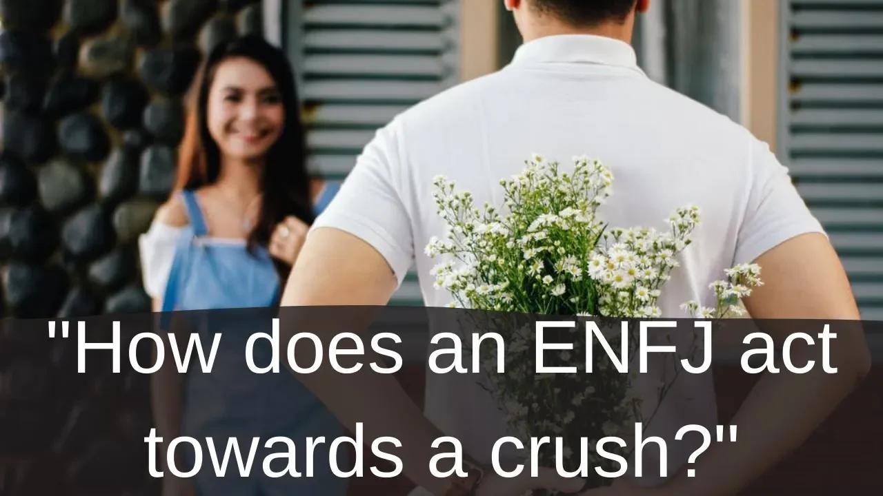 How does an ENFJ act towards a crush? | ENFJ Romantic Compatibility ...