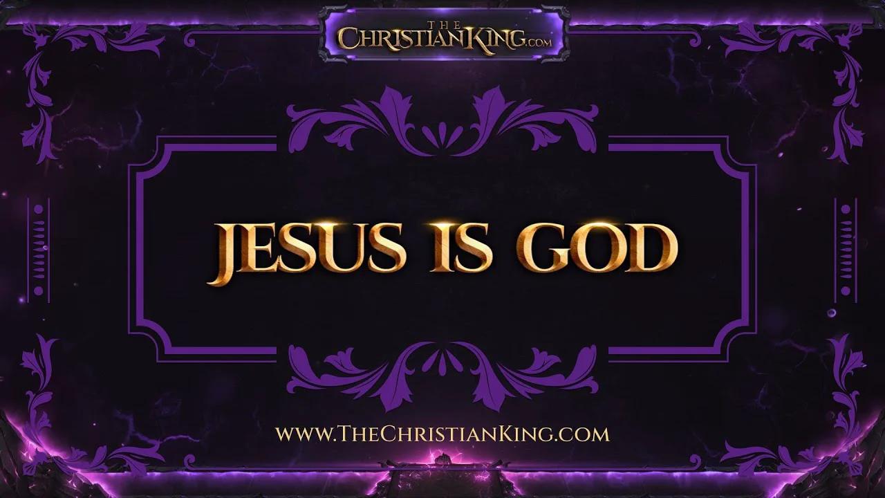 Is Jesus God? All Bible Verses That Prove Jesus Is God | The Christian King