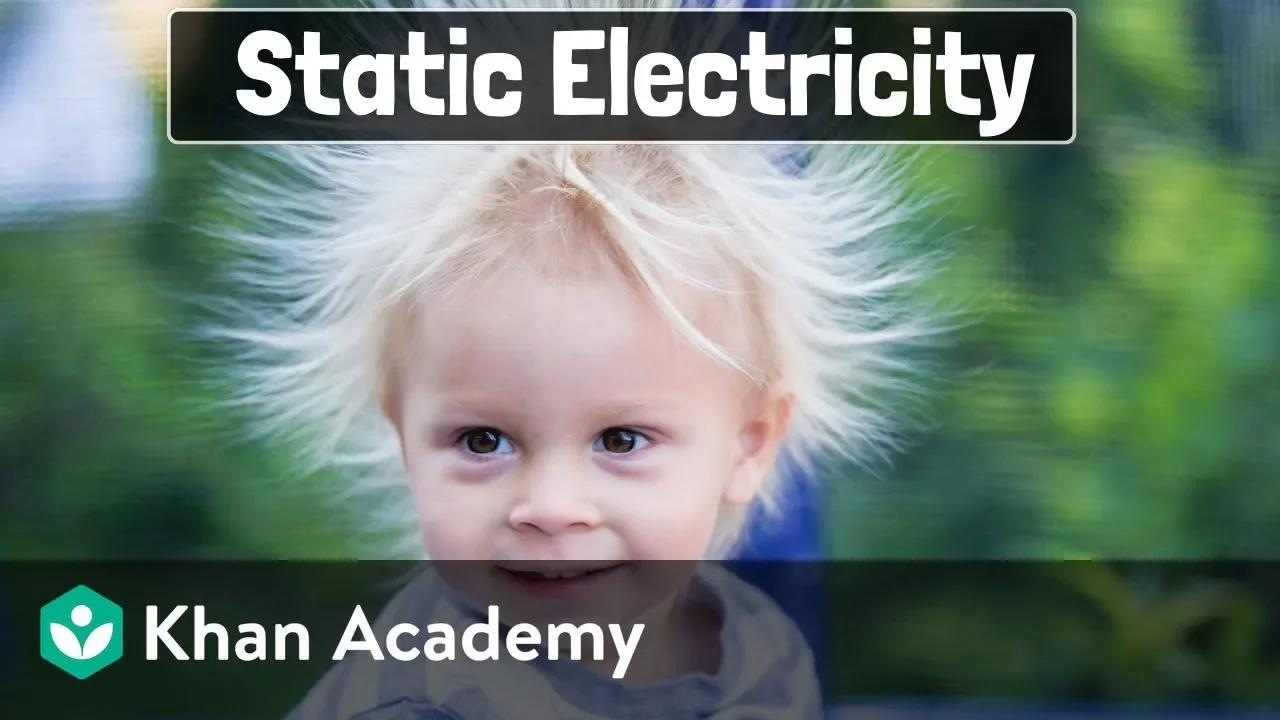Static electricity | Physics | Khan Academy