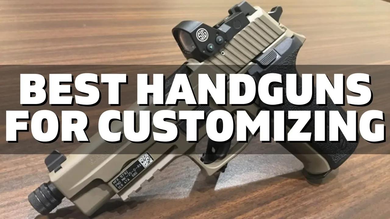 Top 10 Best Handguns for Customizing (2022)