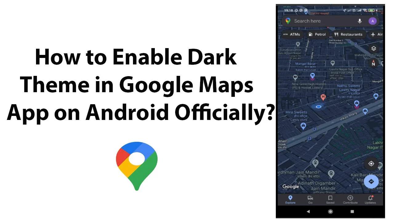 How to Enable Dark Theme in Google Maps App on Android Officially?