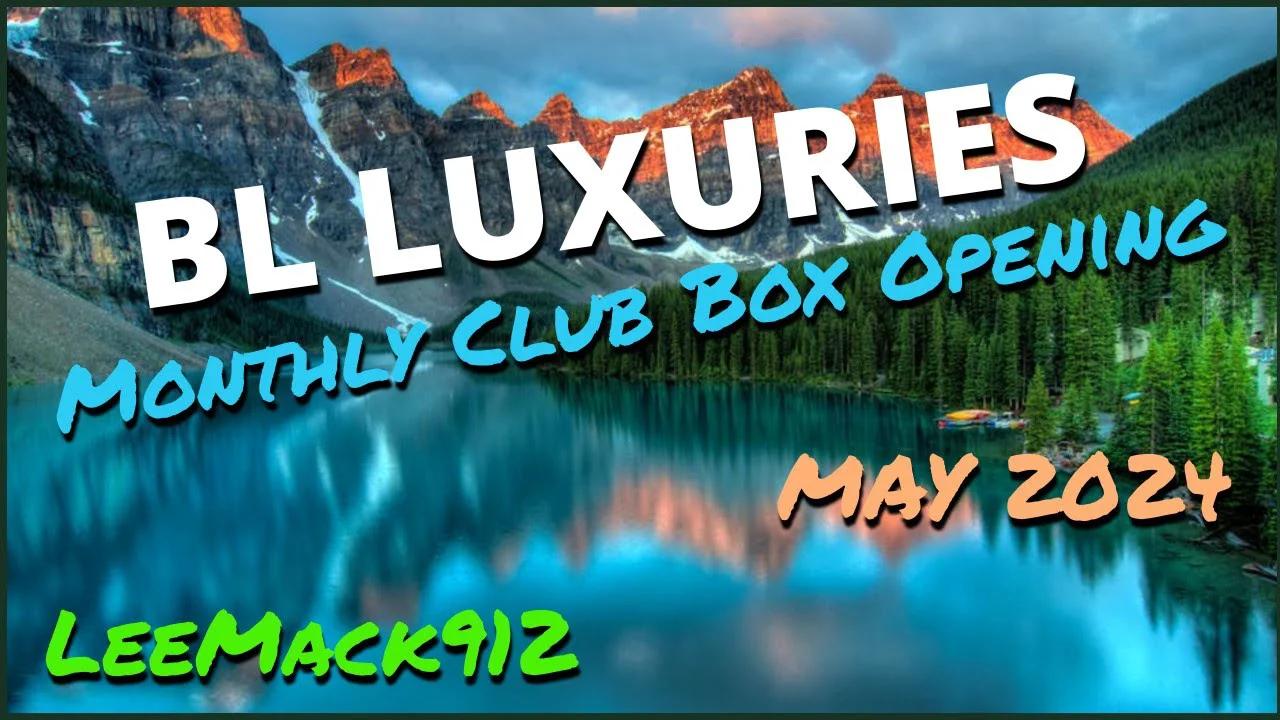 Bl Luxuries Box Opening May 2024 Leemack912 Season 10 Episode 33