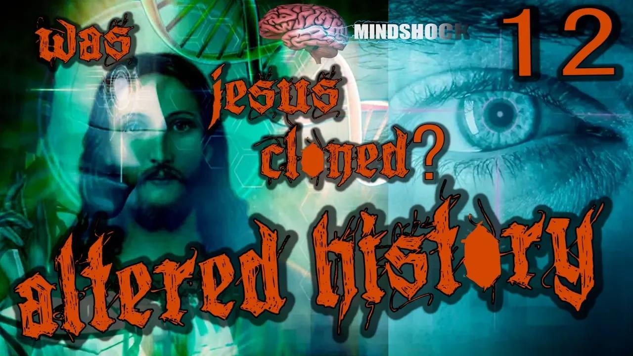 ALTERED HISTORY EPISODE 12: WAS JESUS CLONED and BIBLE TIME TRAVEL ...