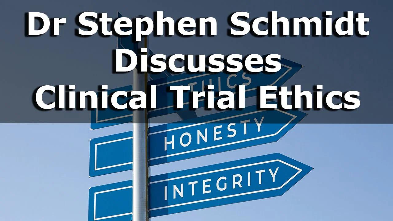 Dr. Stephen Schmidt Discusses Clinical Trial Ethics