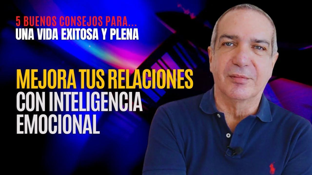5 Consejos de Inteligencia Emocional para Mejorar tus Relaciones