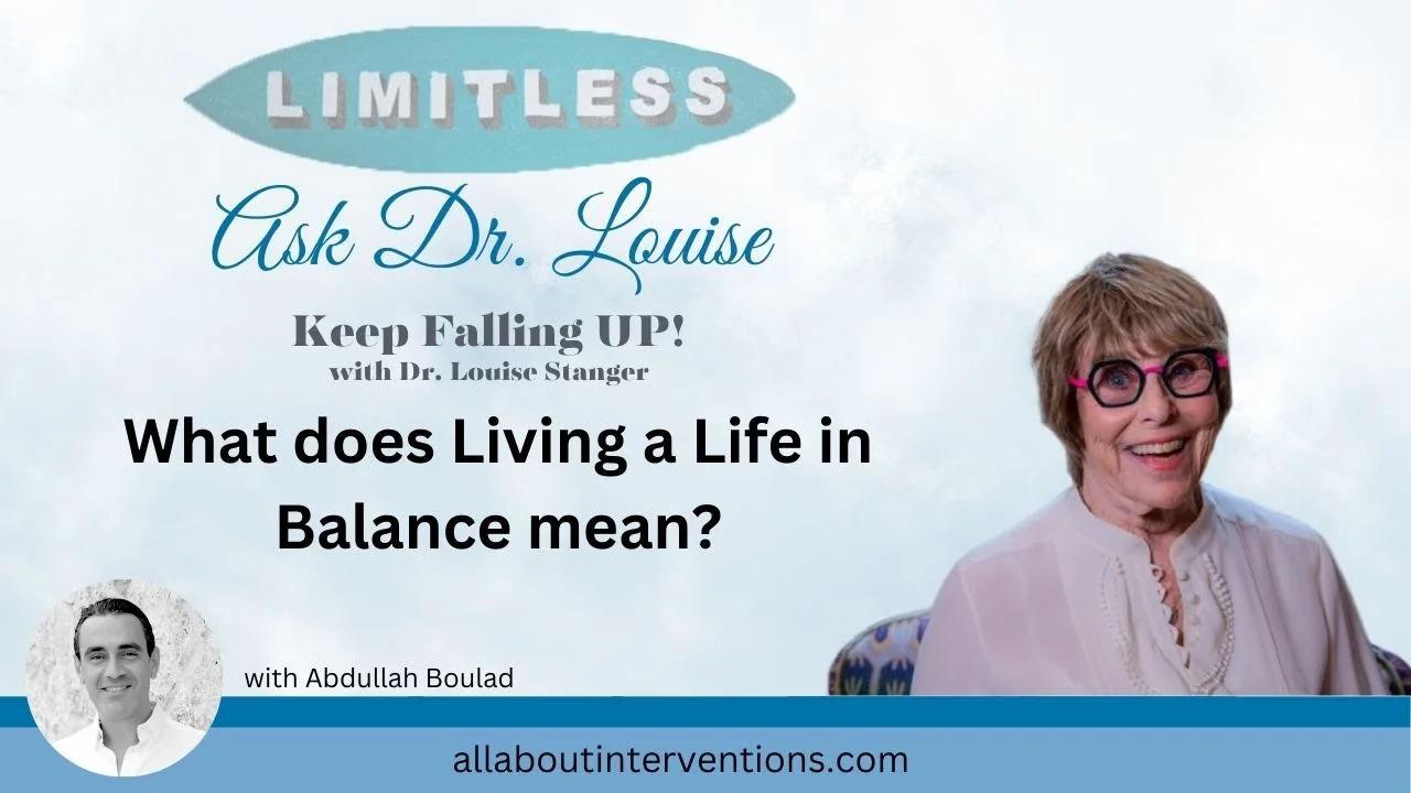 What does Living a Life in Balance mean? | Ask Dr. Louise: Keep Falling UP!