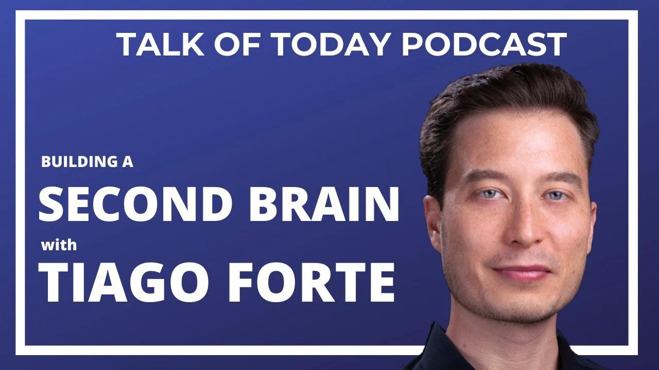 Building a Second Brain with Tiago Forte | Talk of Today Podcast
