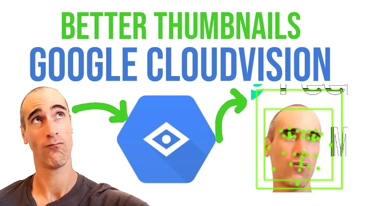 How to use Google cloudvision to improve thumbnails