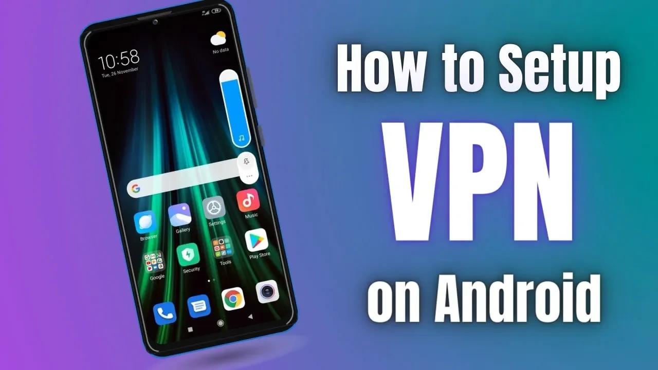 How to Setup and Use a VPN connection on Android phone for FREE