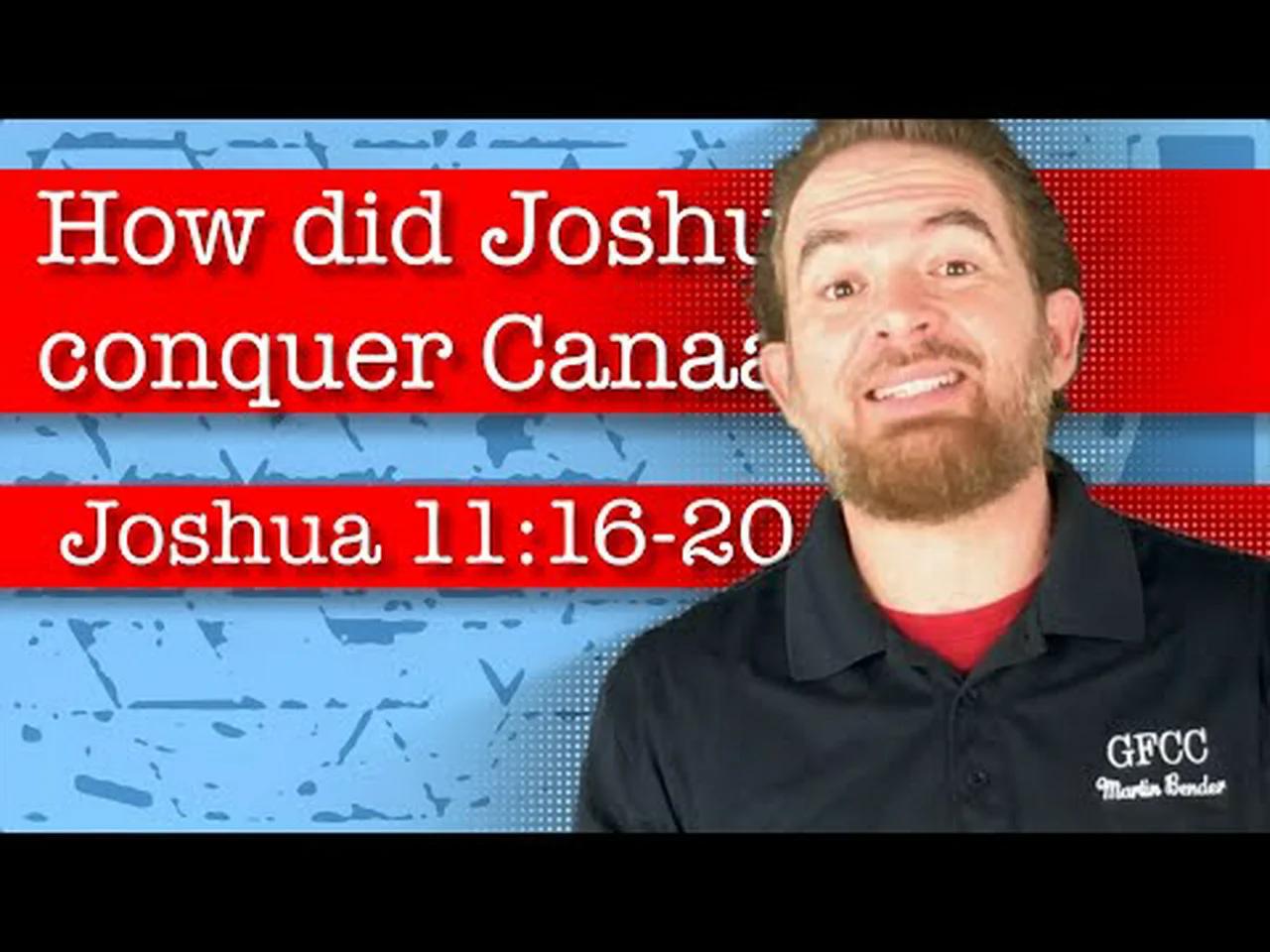 How did Joshua conquer Canaan? - Joshua 11:16-20