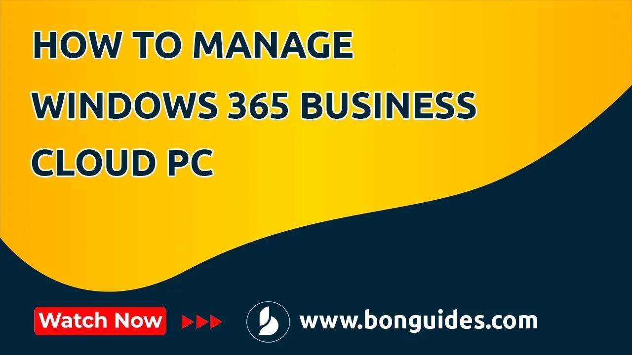 How to Manage Windows 365 Business Cloud PCs Remotely