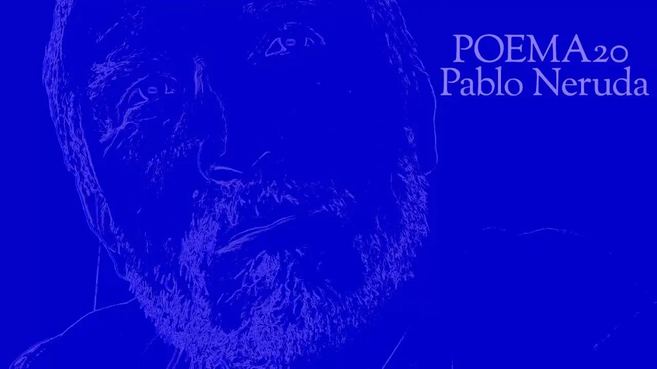 Poema 20 de Pablo Neruda. Versión 2021