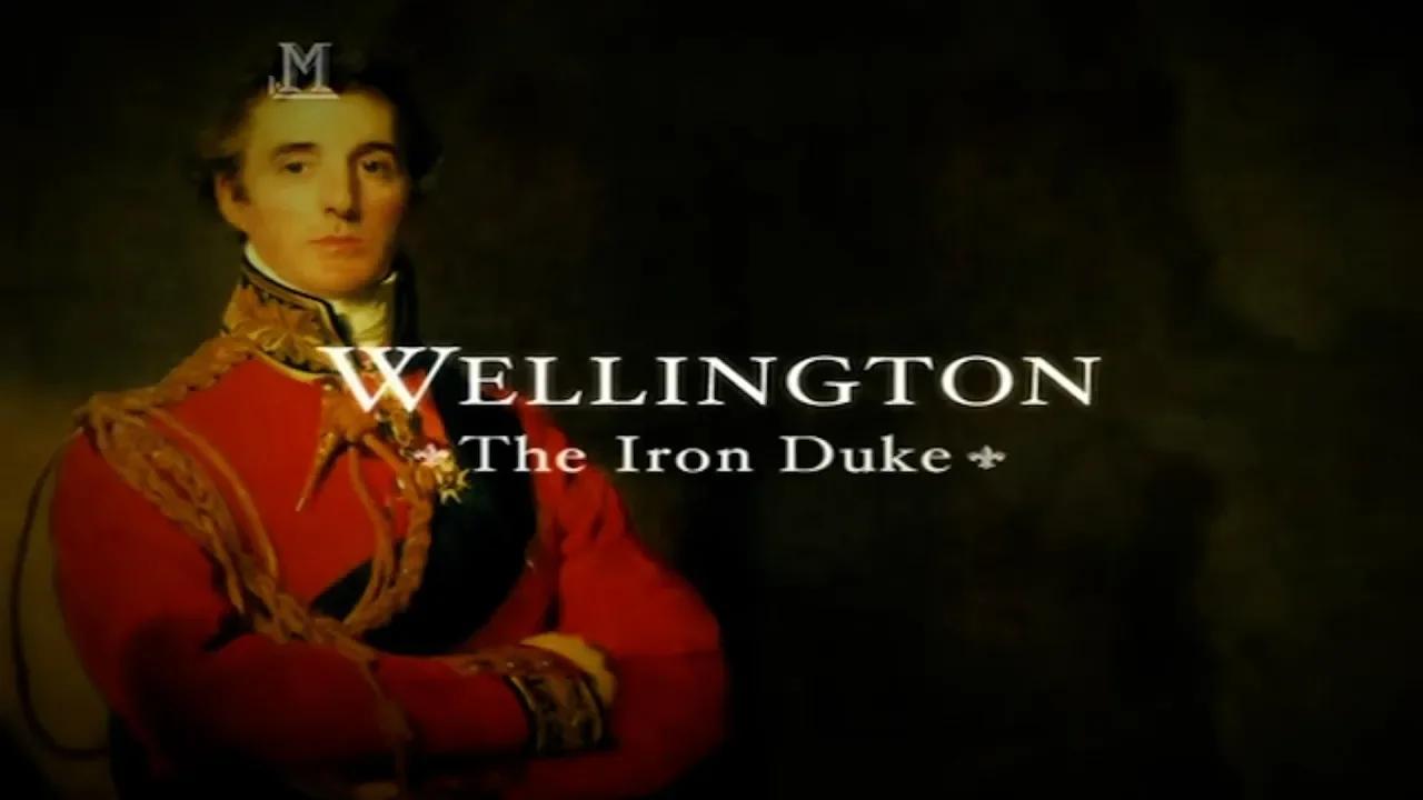 Duke of Wellington: The Iron Duke - A Thirst for Reputation - British ...