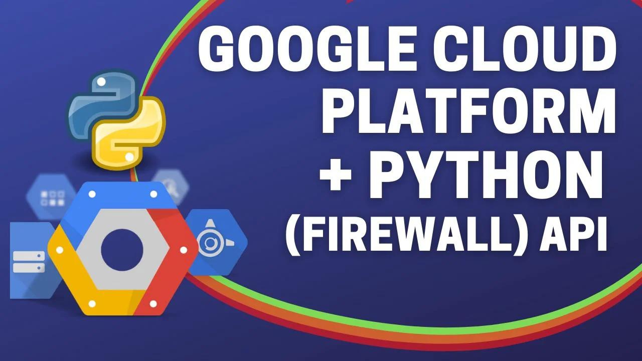 Google Cloud API | Python Tutorial | Firewall API