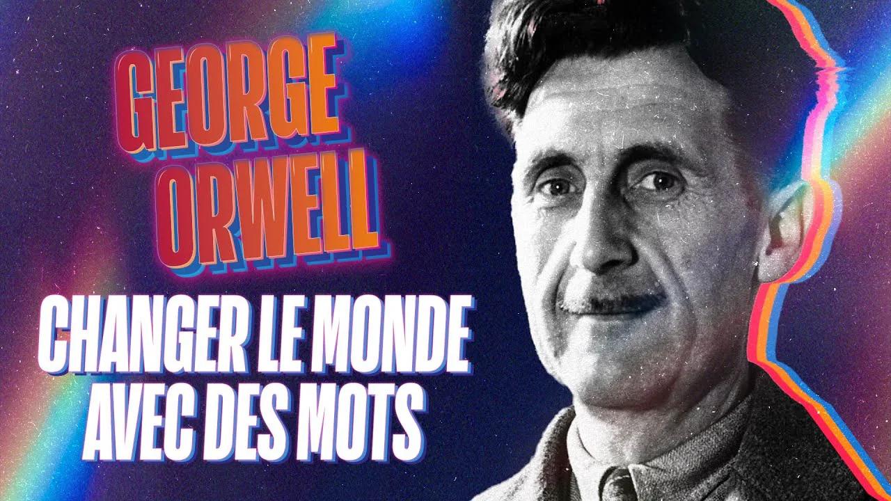 George Orwell - Changer le Monde avec des Mots