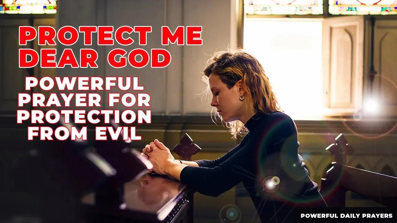 PROTECT ME DEAR GOD | Most Powerful Prayer For Protection From Evil