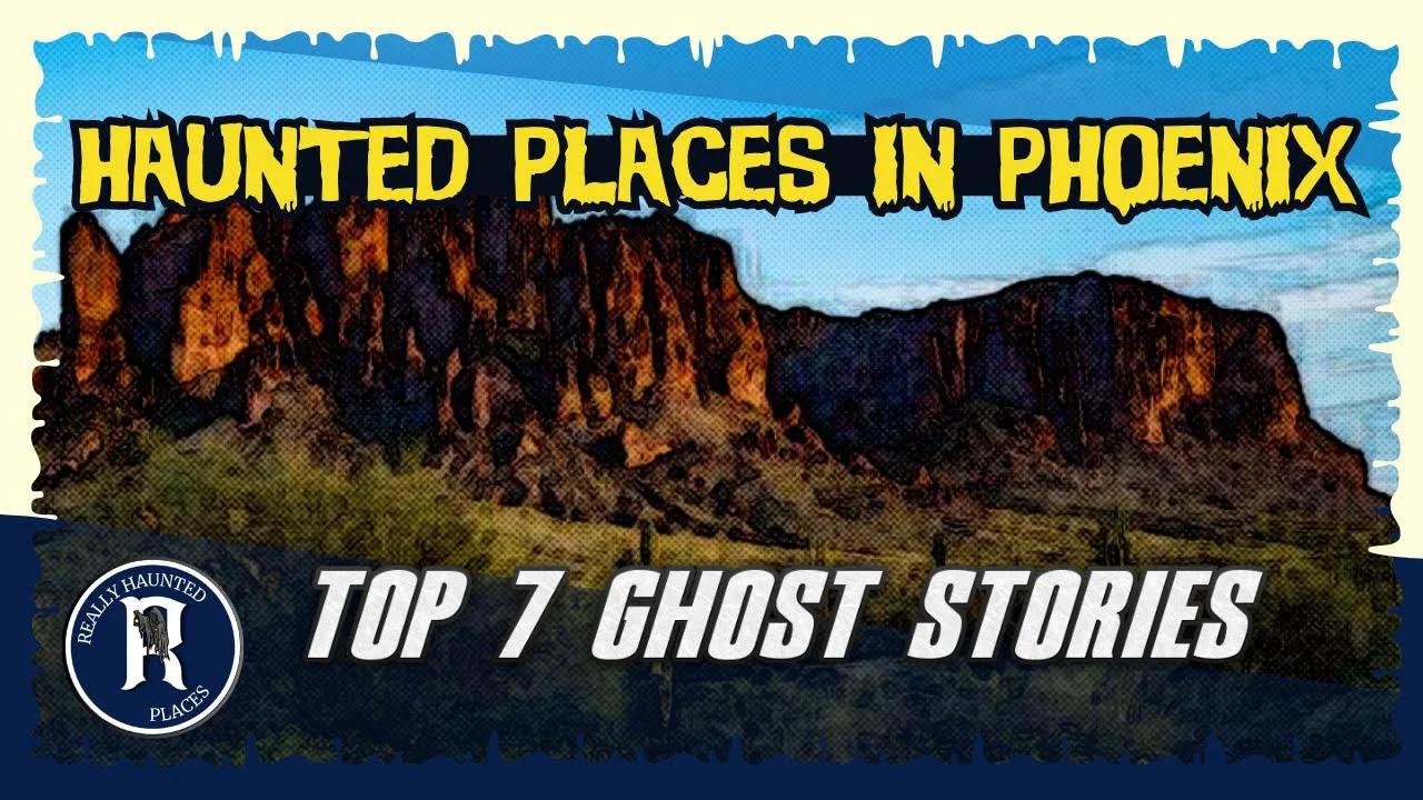 Top 7 Ghost Stories: Really Haunted Places in Phoenix, Arizona | Episode 61