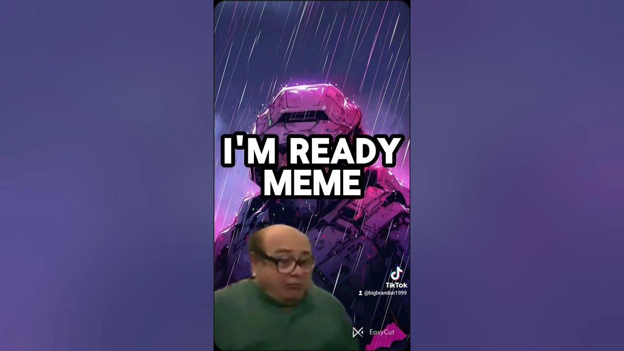 I'm Ready Meme